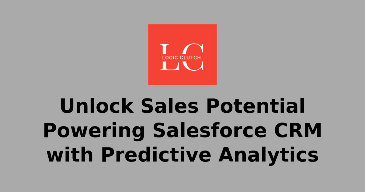 Unlock Sales Potential Powering Salesforce CRM with Predictive ...