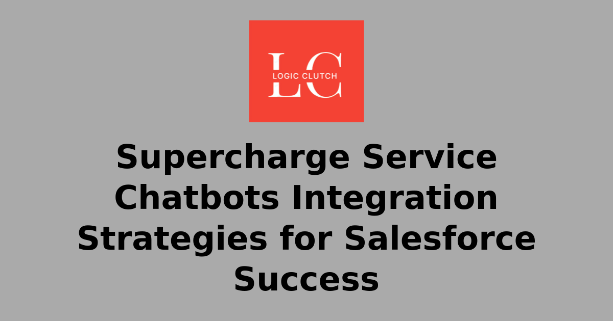 Supercharge Service Chatbots Integration Strategies for Salesforce ...