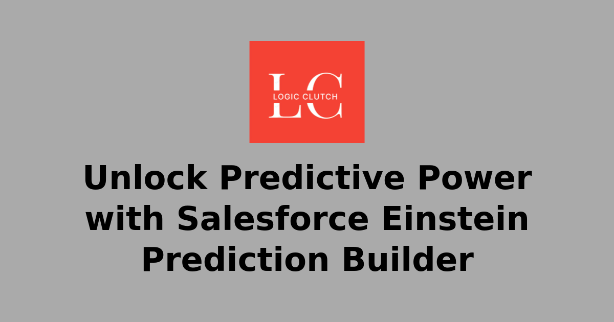 Unlock Predictive Power with Salesforce Einstein Prediction Builder ...
