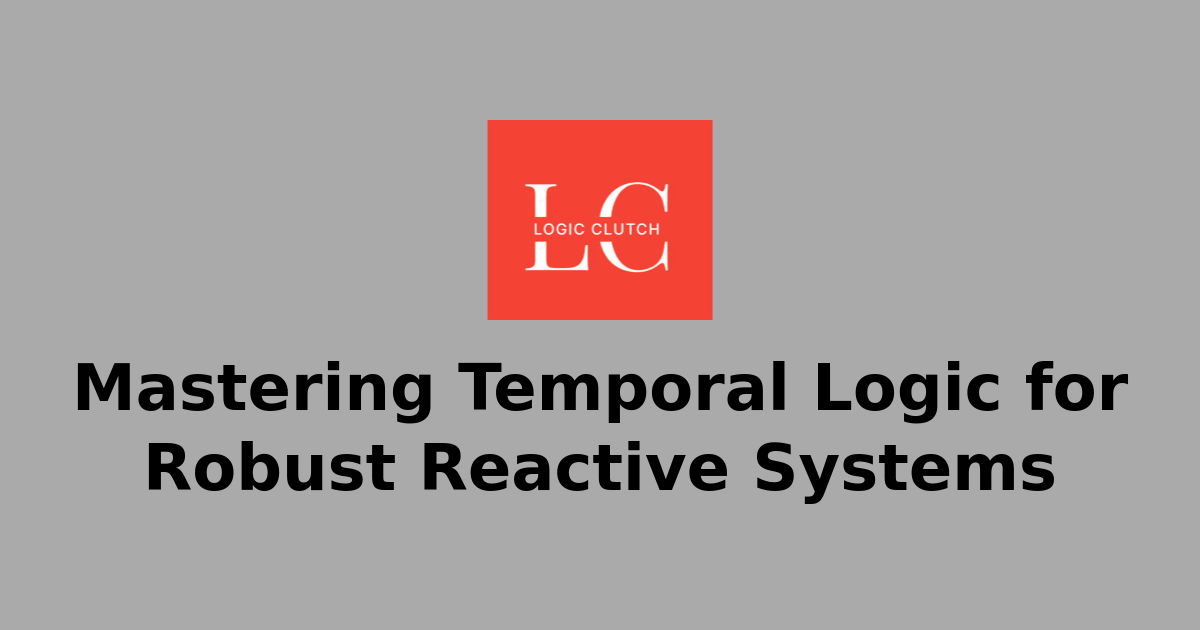 Mastering Temporal Logic for Robust Reactive Systems | Empowering ...