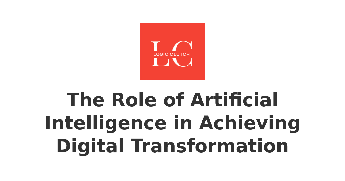 The Role of Artificial Intelligence in Achieving Digital Transformation | Empowering Enterprises ...