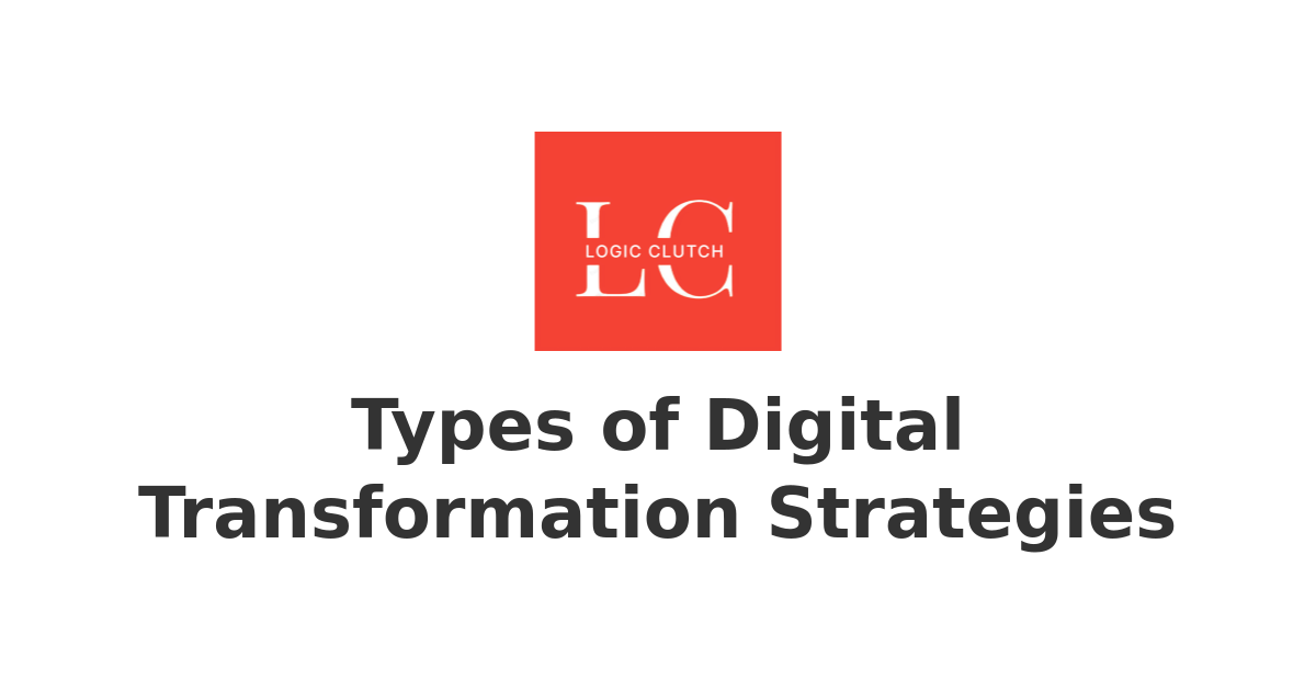 Types of Digital Transformation Strategies | Empowering Enterprises ...