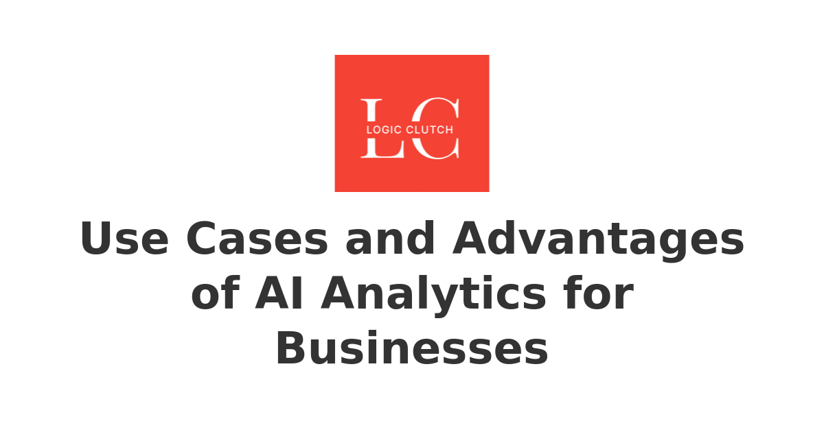Use Cases and Advantages of AI Analytics for Businesses | Empowering Enterprises with Data ...