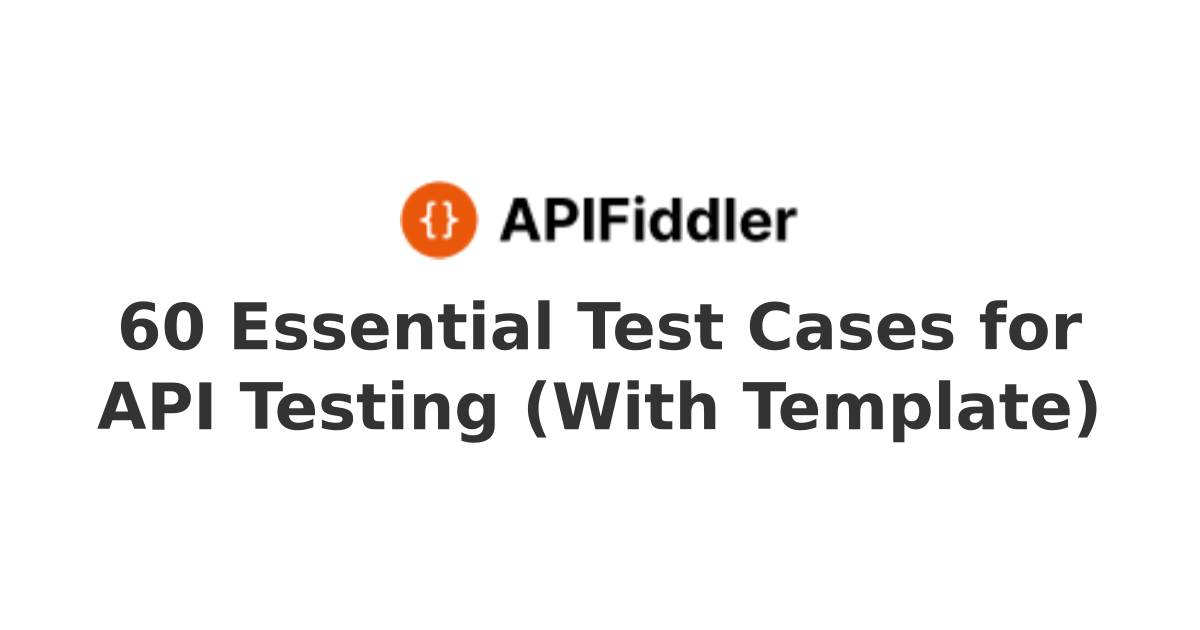 60 Essential Test Cases for API Testing (With Template) | Master API ...