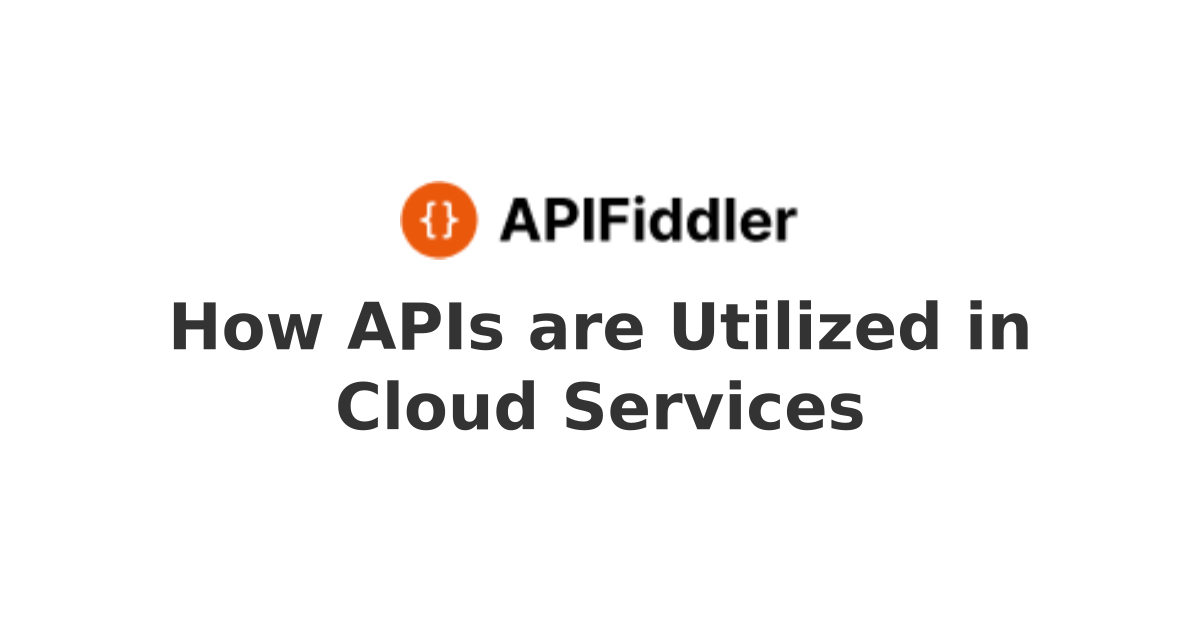How APIs are Utilized in Cloud Services | Master API Development ...