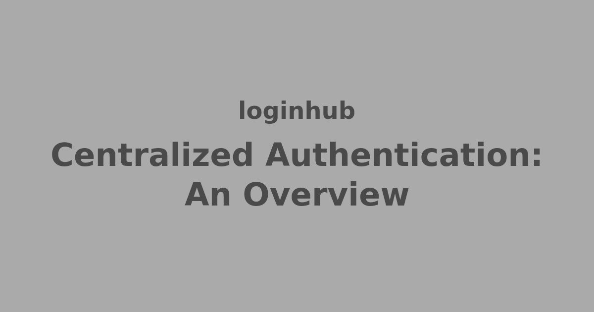 Centralized Authentication: An Overview | The Ultimate Blog for AI ...