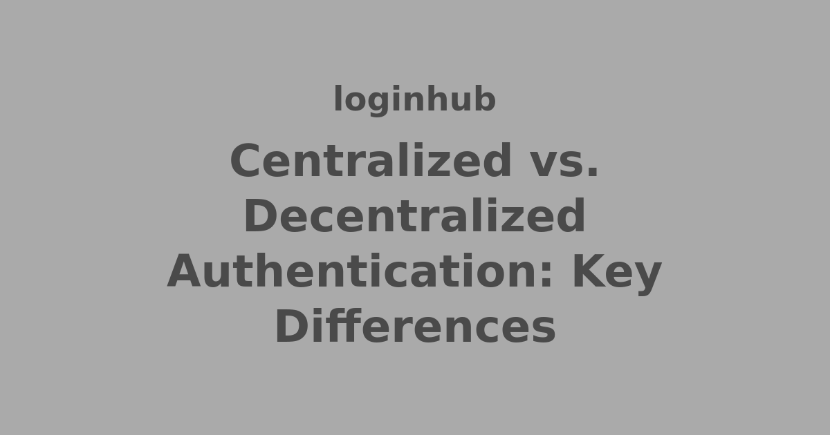 Centralized vs. Decentralized Authentication: Key Differences | The ...