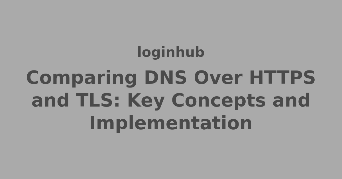 Comparing DNS Over HTTPS and TLS: Key Concepts and Implementation | The ...