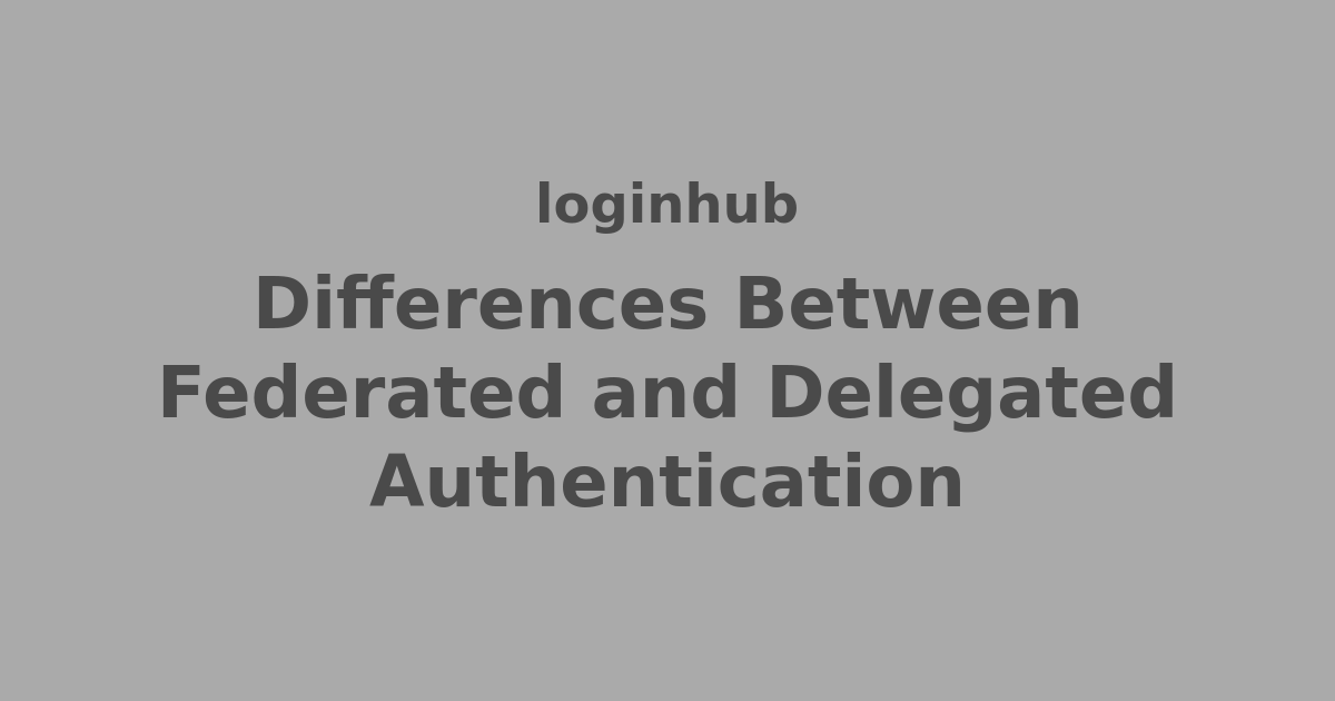 Differences Between Federated and Delegated Authentication | The ...