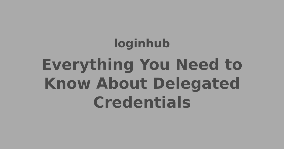 Everything You Need to Know About Delegated Credentials | The Ultimate ...