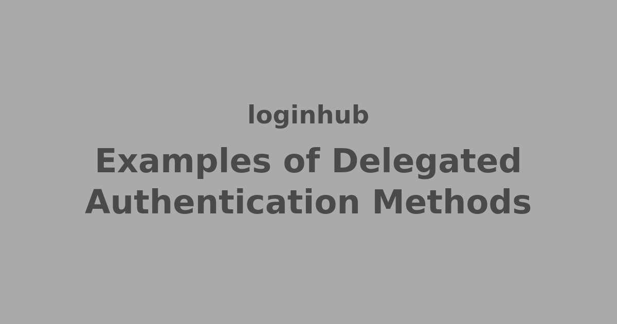 Examples of Delegated Authentication Methods | The Ultimate Blog for AI ...