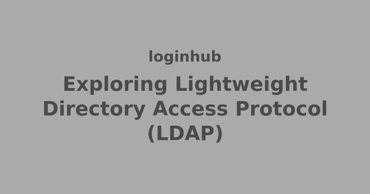 Exploring Lightweight Directory Access Protocol (LDAP) | The Ultimate Blog for AI-Powered Login ...