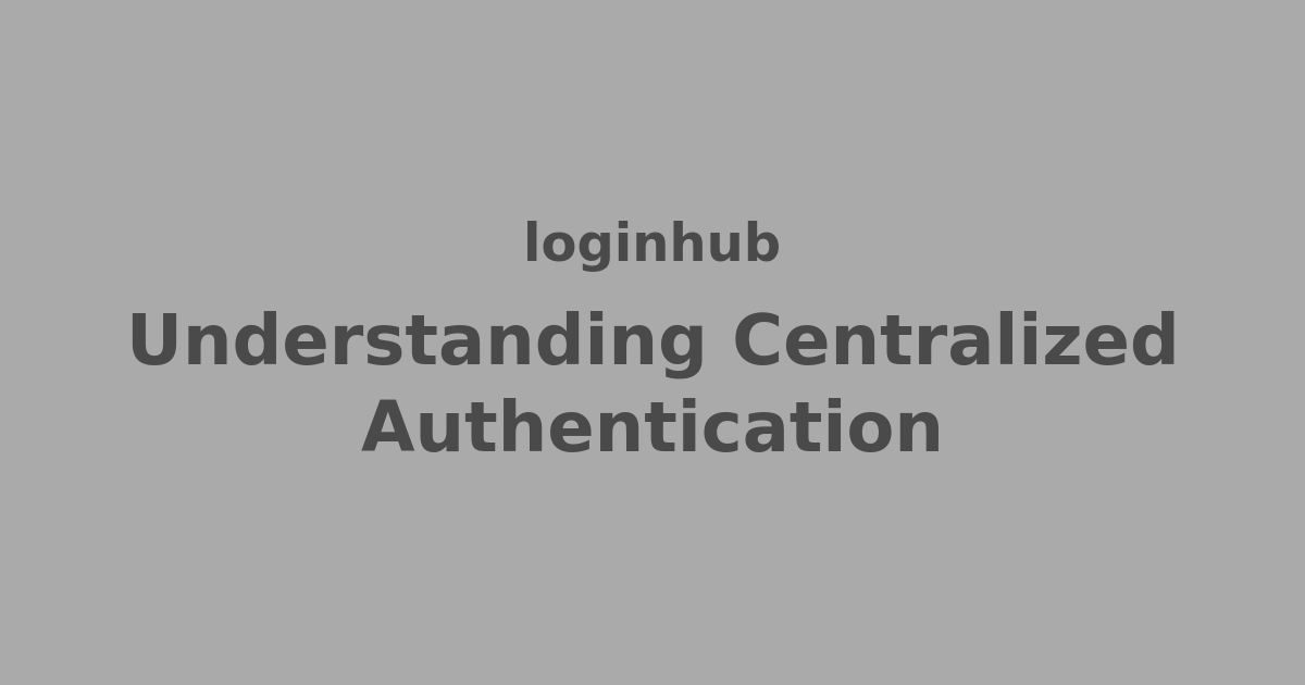 Understanding Centralized Authentication | The Ultimate Blog for AI-Powered Login Solutions