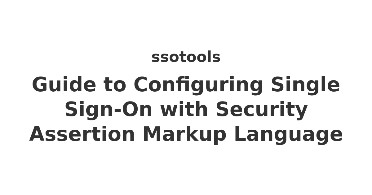 Guide to Configuring Single Sign-On with Security Assertion Markup Language | Explore the Future ...