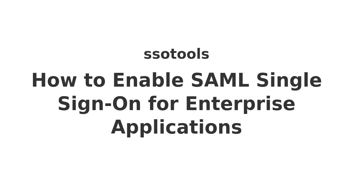 How to Enable SAML Single Sign-On for Enterprise Applications | Explore the Future of SSO with ...