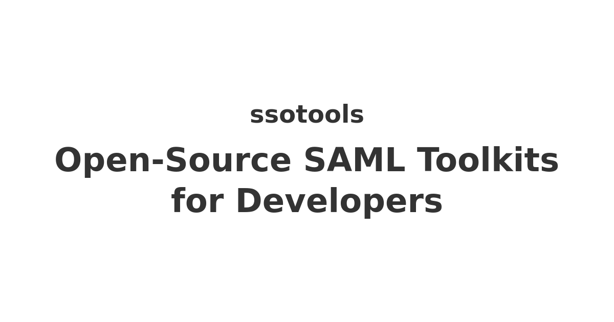 Open-Source SAML Toolkits for Developers | Explore the Future of SSO with SSOTools