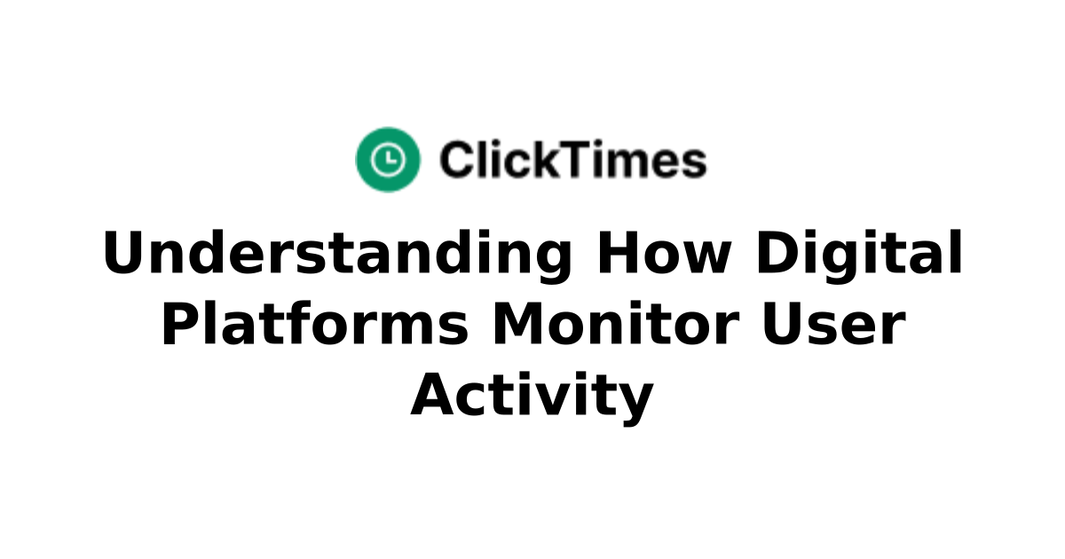 Understanding How Digital Platforms Monitor User Activity | Your Go-To ...