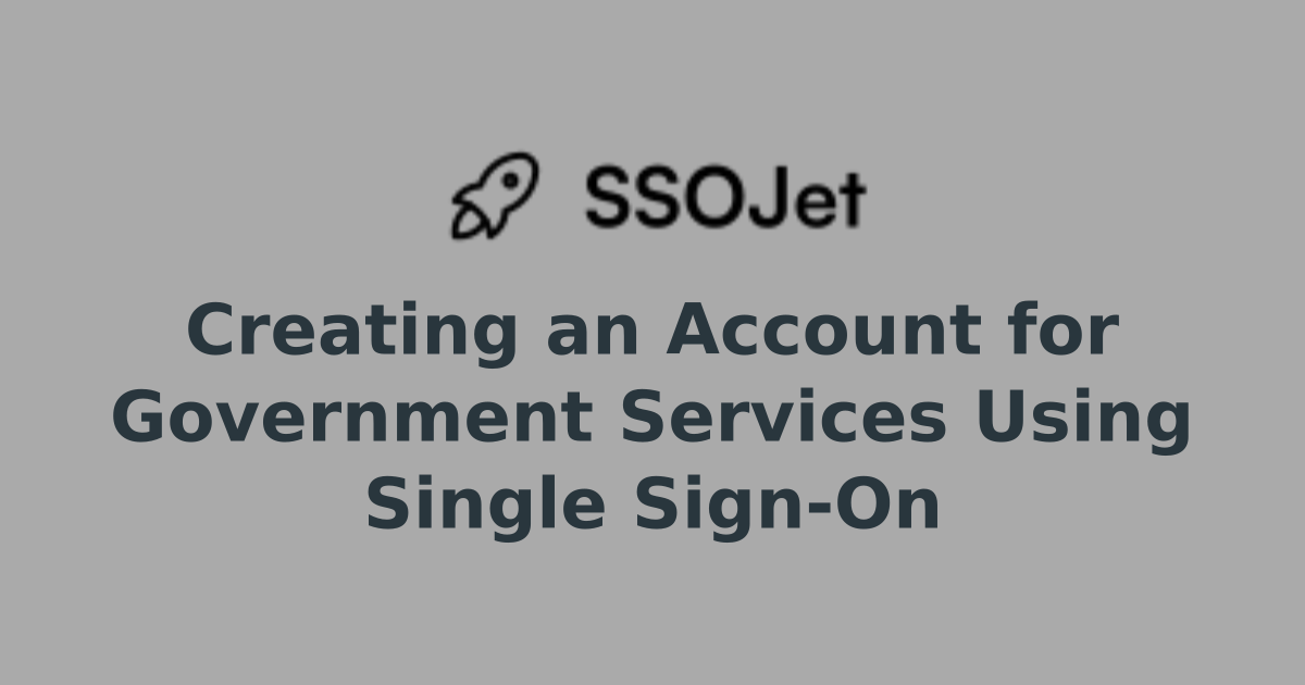 Creating an Account for Government Services Using Single Sign-On ...